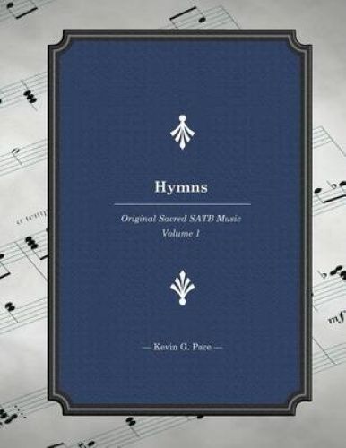 Hymns : Original Sacred SATB Music by Kevin Pace (2014, Trade Paperback ...