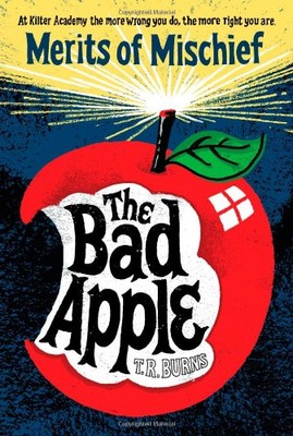 The Bad Apple (1) (Merits of Mischief) by Burns, T. R. 9781442440302| eBay