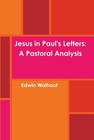 Edwin Walhout Jesus in Paul's Letters: A Pastoral Analys (Paperback ...