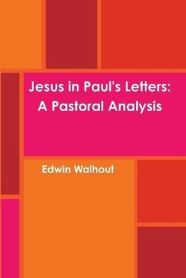 Edwin Walhout Jesus in Paul's Letters: A Pastoral Analys (Paperback ...