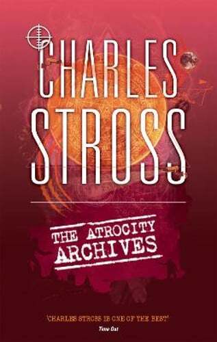 The Atrocity Archives: Book 1 in The Laundry Files by Charles Stross ...