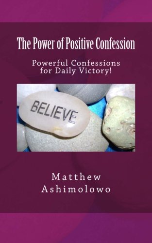 The Power of Positive Confession: Powerful Confessions for Daily ...