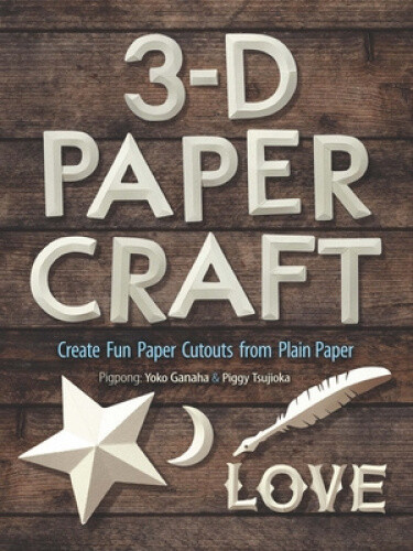 3-D Paper Craft: Create Fun Paper Cut-Outs From Simple Drawing Paper ...