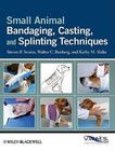 Small Animal Bandaging, Casting, and Splinting Techniques by Steven F ...