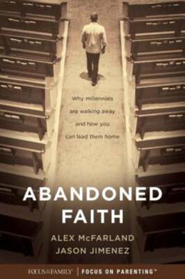 Abandoned Faith: Why Millennials Are Walking Away and How You Can Lead ...