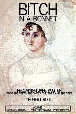 Bitch in a Bonnet: Reclaiming Jane Austen from the Stiffs, the Snobs ...