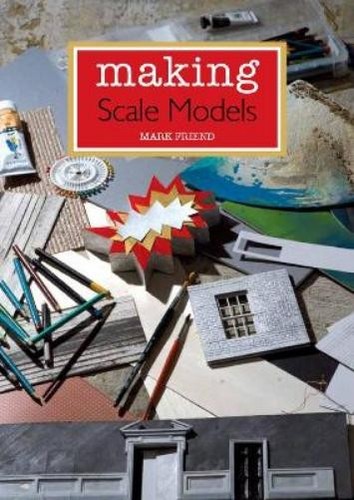 Mark Friend Making Scale Models (Tascabile) 9781847977700 | eBay