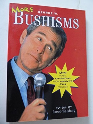 More George W. Bushisms: More Verbal Contortions From America's 43rd ...