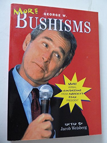 More George W. Bushisms: More Verbal Contortions From America's 43rd ...