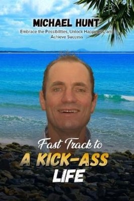 Michael Hunt Fast Track to a Kick-ass Life (Poche) | eBay