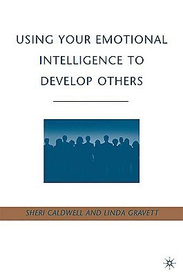 Using Your Emotional Intelligence to Develop Others by Caldwell, S ...
