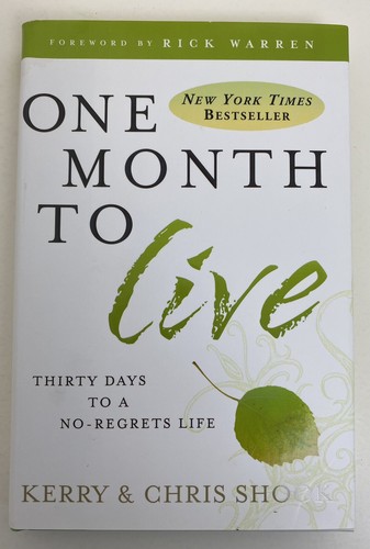 One Month to Live : Thirty Days to a No-Regrets Life by Chris Shook and ...