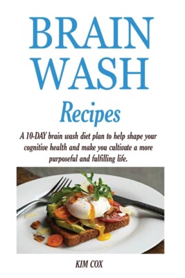 Brain Wash Recipes: A 10-Day Brain Wash Diet Plan To Help Shape Your ...
