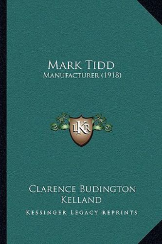 Mark Tidd : Manufacturer (1918) by Clarence Budington Kelland (2010 ...