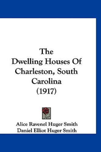 Dwelling Houses of Charleston, South Carolina by Alice R. Huger Smith ...