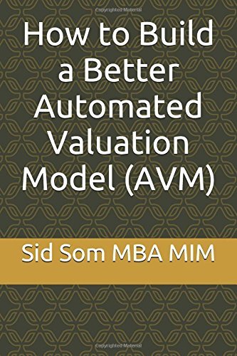 How to Build a Better Automated Valuation Model (AVM) by Sid Som MBA ...