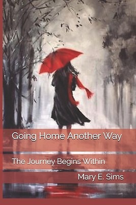 Going Home Another Way: The Journey Begins Within by Sims, Mary E ...