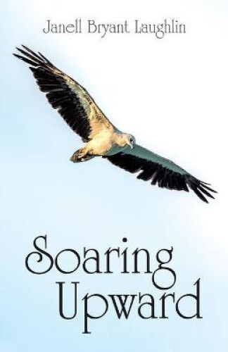 Soaring Upward by Janell Bryant Laughlin 9781973697060 | eBay
