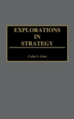 Contributions in Military Studies: Explorations in Strategy by Colin S ...