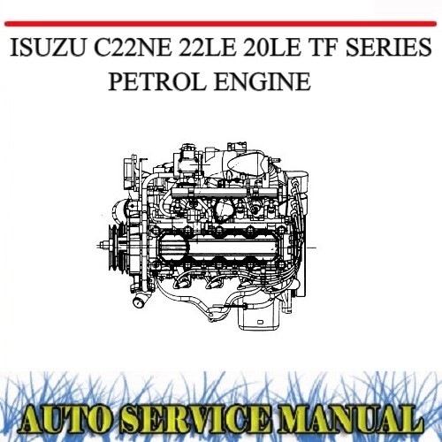 ISUZU C22NE 22LE 20LE TF SERIES PETROL ENGINE WORKSHOP SERVICE REPAIR ...