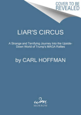 Liar's Circus: A Strange and Terrifying Journey Into the Upside-Down ...