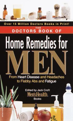 The Doctors Book of Home Remedies for Men: From Heart Disease and ...