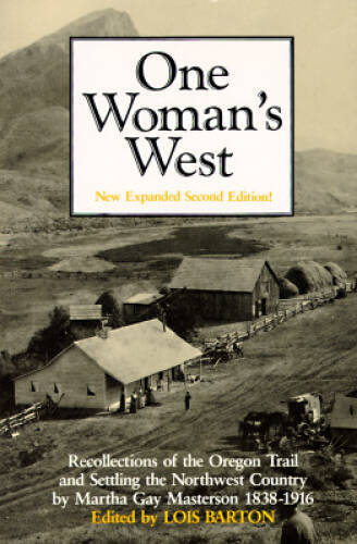 One Woman's West: Recollections of the Oregon Trail and Settling the ...