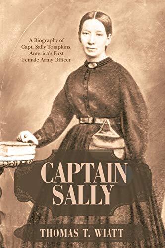 Captain Sally: A Biography of Capt. Sally Tompkins, America's First ...