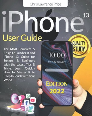 iPhone 13 User Guide: ?The Most Complete & Easy-to-Understand iPhone 13 ...