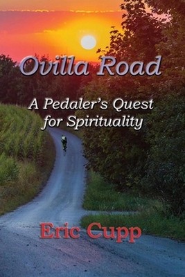 Ovilla Road: A Pedaler's Quest for Spirituality by Eric Cupp Paperback ...