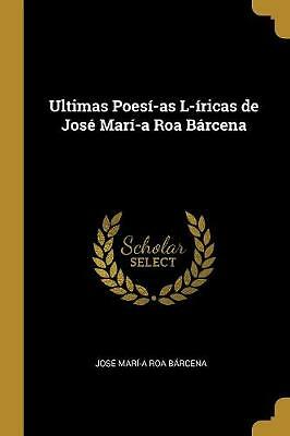 Ultimas Poes -As L- ricas de Jos Mar -A Roa B rcena by Jose Mari-A Roa ...