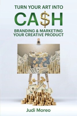 Turn Your Art Into Cash: Branding & Marketing Your Creative Product ...