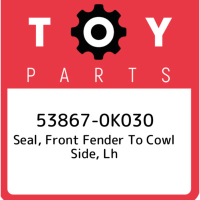 53867-0K030 Toyota Seal, front fender to cowl side, lh 538670K030, New ...