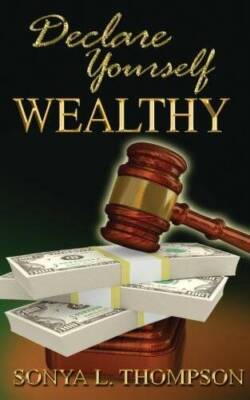 Declare Yourself Wealthy - Paperback By Thompson, Sonya L - GOOD ...