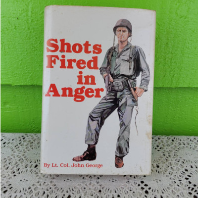 SIGNED! Shots Fired in Anger by WW2 Lieutenant Co. John George 1991 ...
