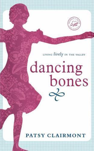Dancing Bones: Living Lively in the Valley by Clairmont, Patsy 9781400278169| eBay
