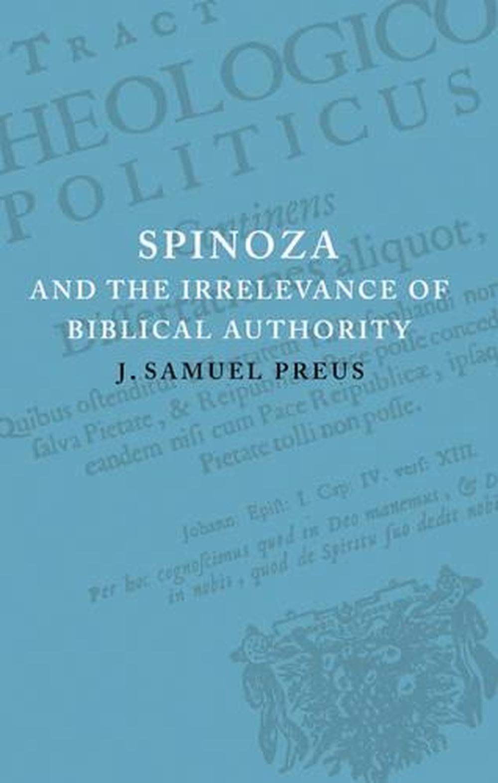 Spinoza and the Irrelevance of Biblical Authority by J. Samuel Preus ...