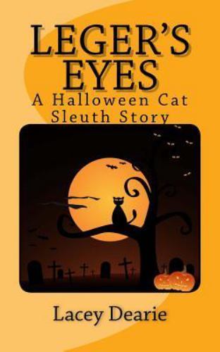 Leger's Eyes : A Hallowe'en Cat Sleuth Story by Lacey Dearie (2013 ...