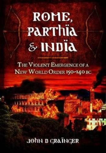 John D. Grainge Rome, Parthia and India: The Vio (Gebundene Ausgabe ...