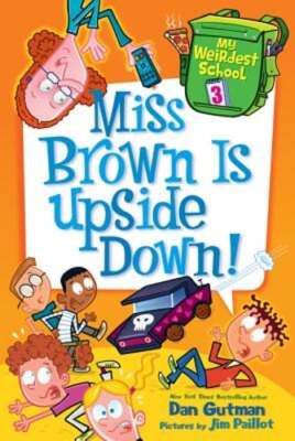 My Weirdest School #3: Miss Brown Is Upside Down! by Dan Gutman: New ...