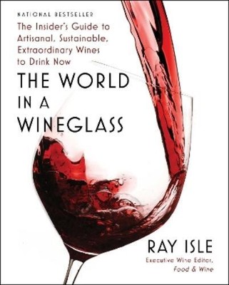 Ray Isle The World in a Wineglass (Hardback) | eBay