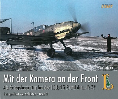 Urbanke: Mit der Kamera an der Front, als Kriegsberichter bei der I.(J ...