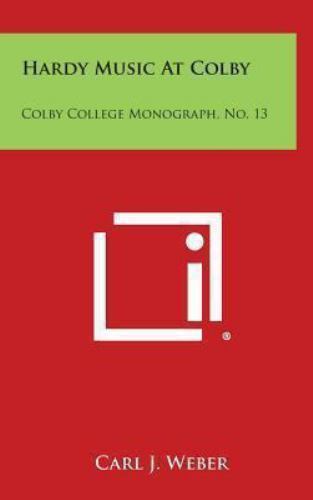 Hardy Music at Colby : Colby College Monograph, No. 13 by Carl J. Weber ...