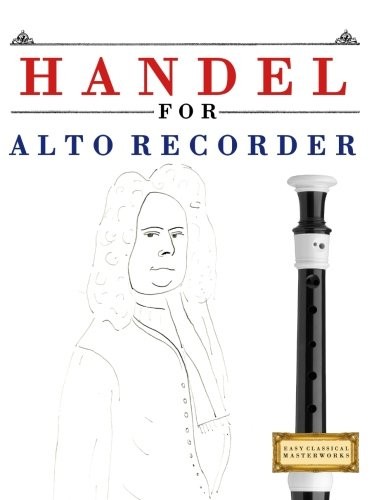 HANDEL FOR ALTO RECORDER: 10 EASY THEMES FOR ALTO RECORDER By Easy ...