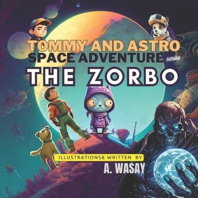 The Zorbo: Tommy and Astro Space Adventure series by A. Wasay Paperback ...