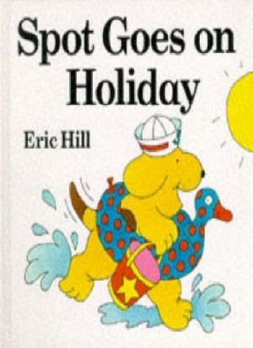 Spot Goes on Holiday (Lift-the-flap Book) By Eric Hill. 97807232 ...