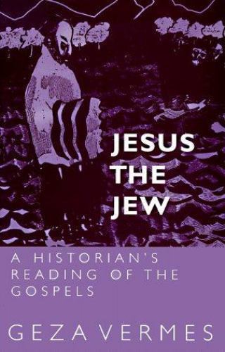 Jesus the Jew : A Historian's Reading of the Gospels by Geza Vermes ...