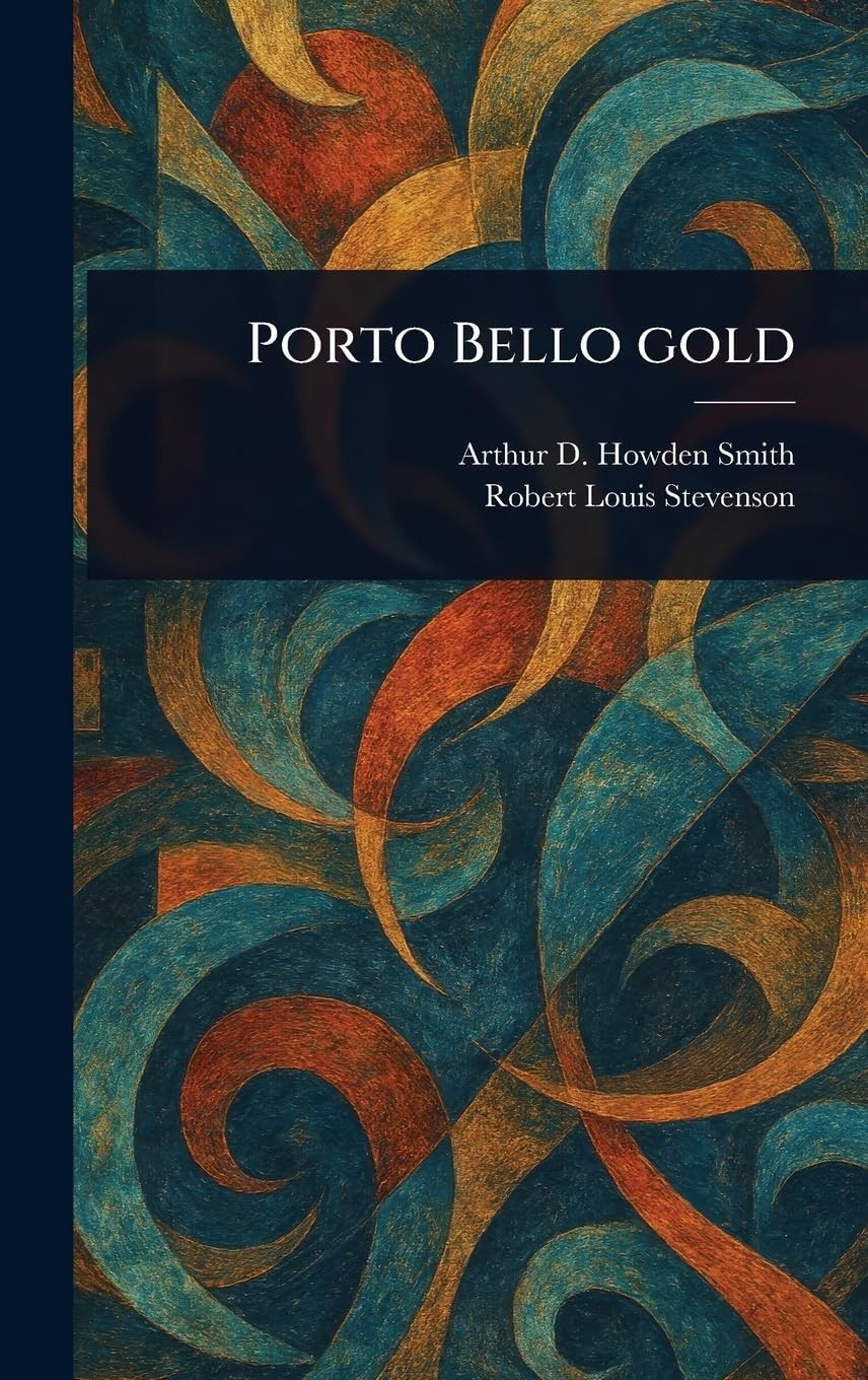 Porto Bello Gold by Robert Louis Stevenson and Arthur D. Howden (Arthur ...
