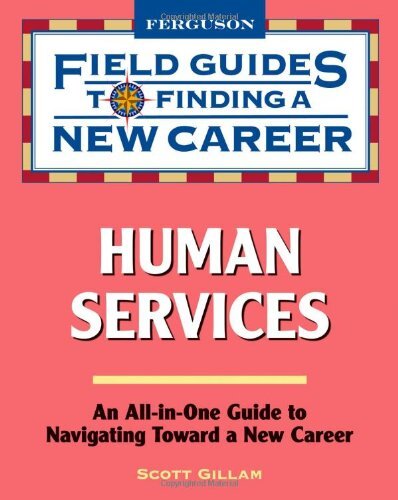 HUMAN SERVICES (FIELD GUIDES TO FINDING A NEW CAREER) By Scott Gillam ...