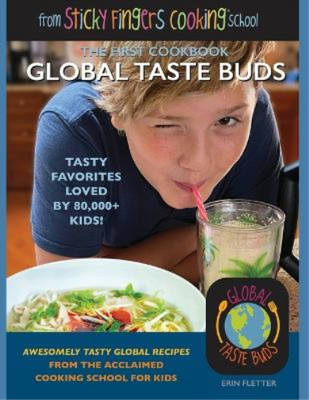Erin Fletter Global Taste Buds (Poche) Sticky Fingers Cooking Cookbooks ...